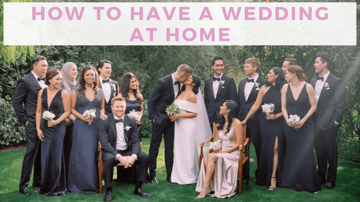 How to Have Your Dream Wedding At Home | Bella Bridesmaids