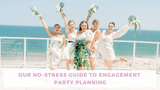 Our No-Stress Guide to Engagement Party Planning & Bella Bridesmaids