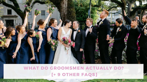What Do Groomsmen Actually Do? [+ 9 Other FAQs] & Bella Bridesmaids